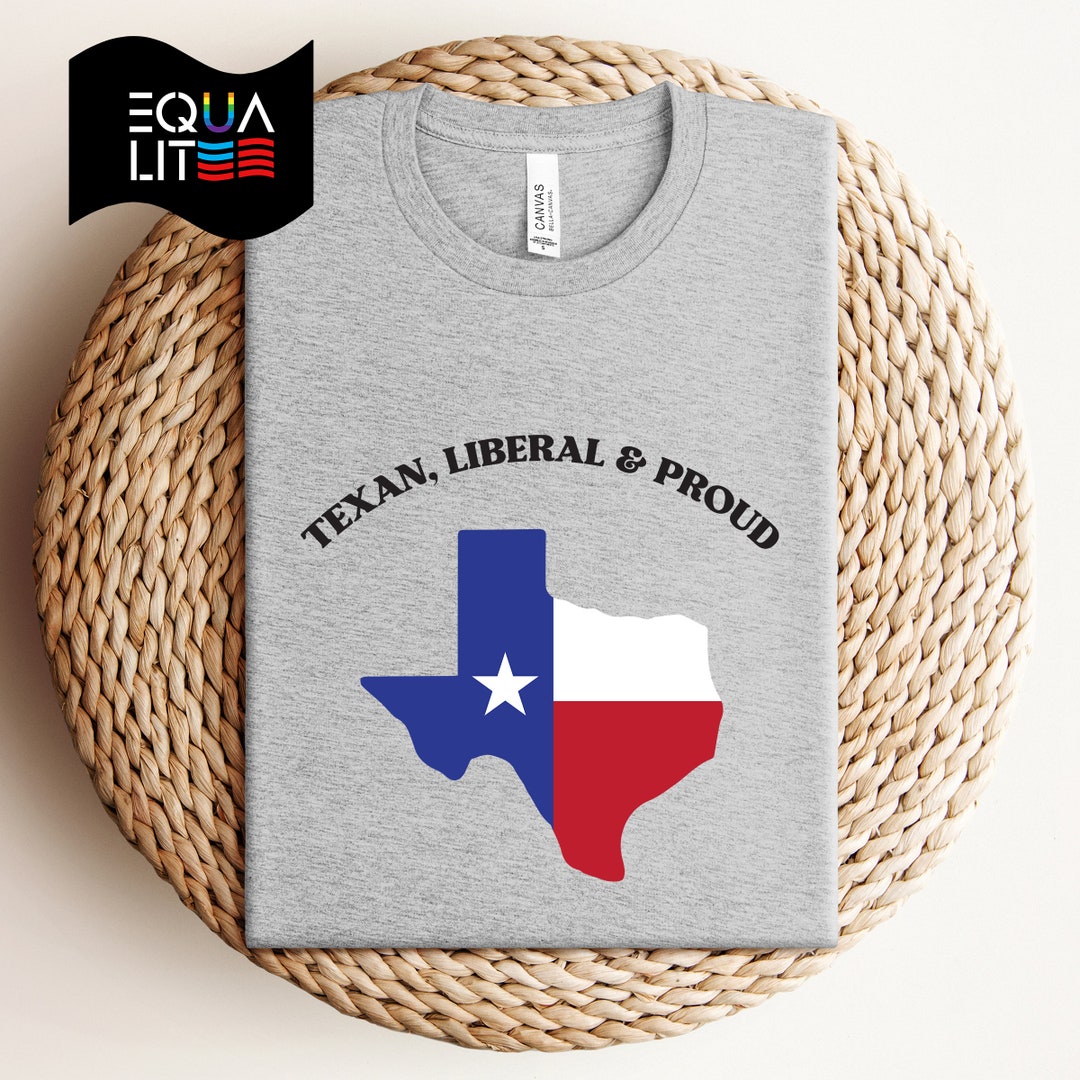 Texan, Liberal and Proud T-shirt | Bold Texas Pride & Progressive ...