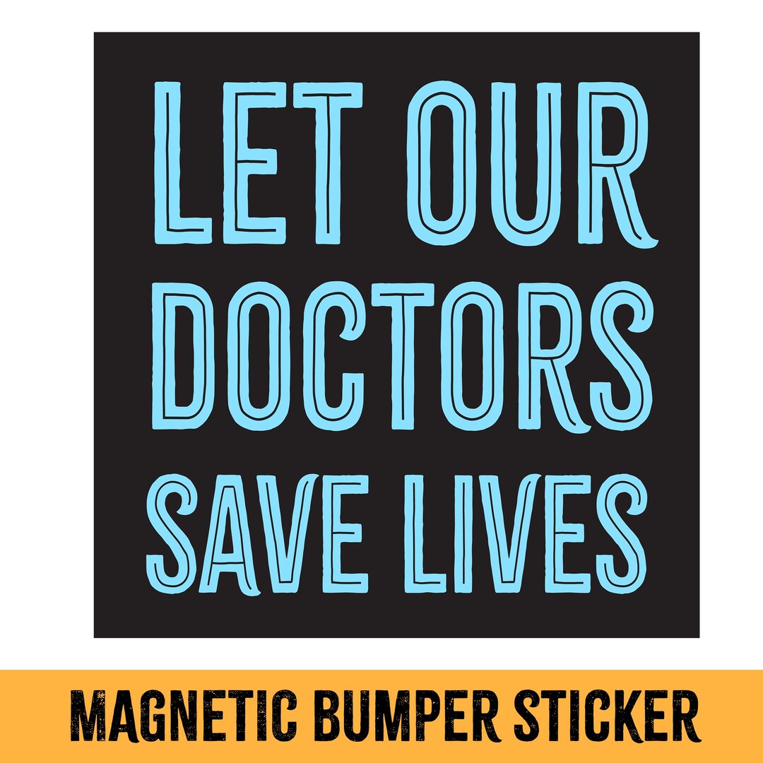 Let Our Doctors Save Lives Car Magnet, Pro Healthcare Rights, Anti ...