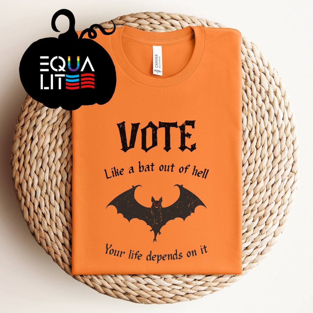 Vote Like A Bat Out of Hell, Your Life Depends on It Halloween T-shirt ...
