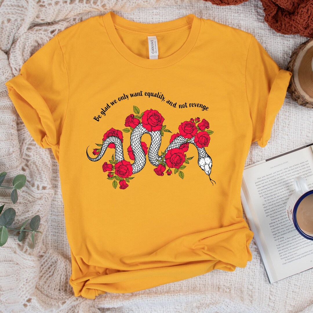 Be Glad We Want Equality Not Revenge Feminist Snake & Roses T-shirt ...