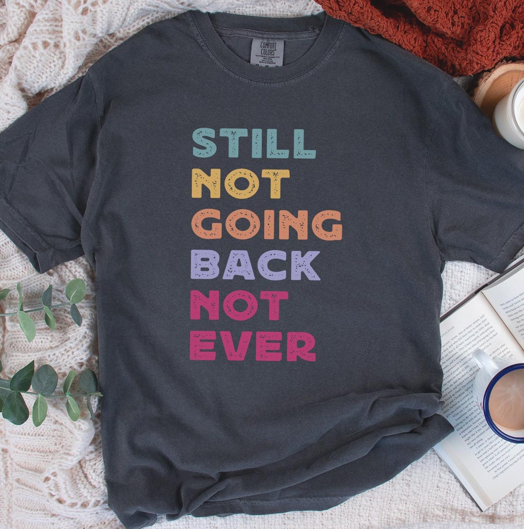 We're Still Not Going Back Feminist T-shirt - Anti-trump Tee for Those ...