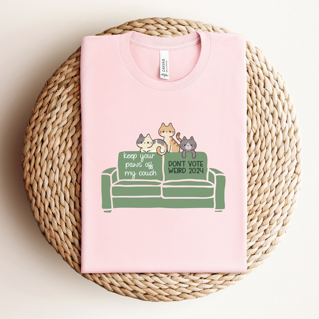 Keep Your Paws off My Couch, Don't Vote Weird T-shirt, Perfect for ...