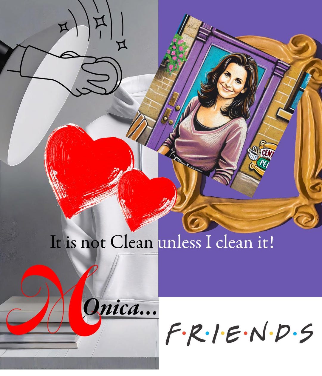 Monica Friends If I Did Not Clean It is Not Clean Monica Inspired Funny ...