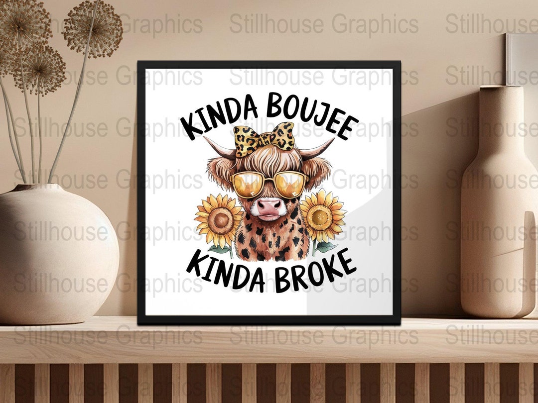 Cute Highland Cow Png, Funny Kinda Boujee Kinda Broke PNG, Funny Mom ...