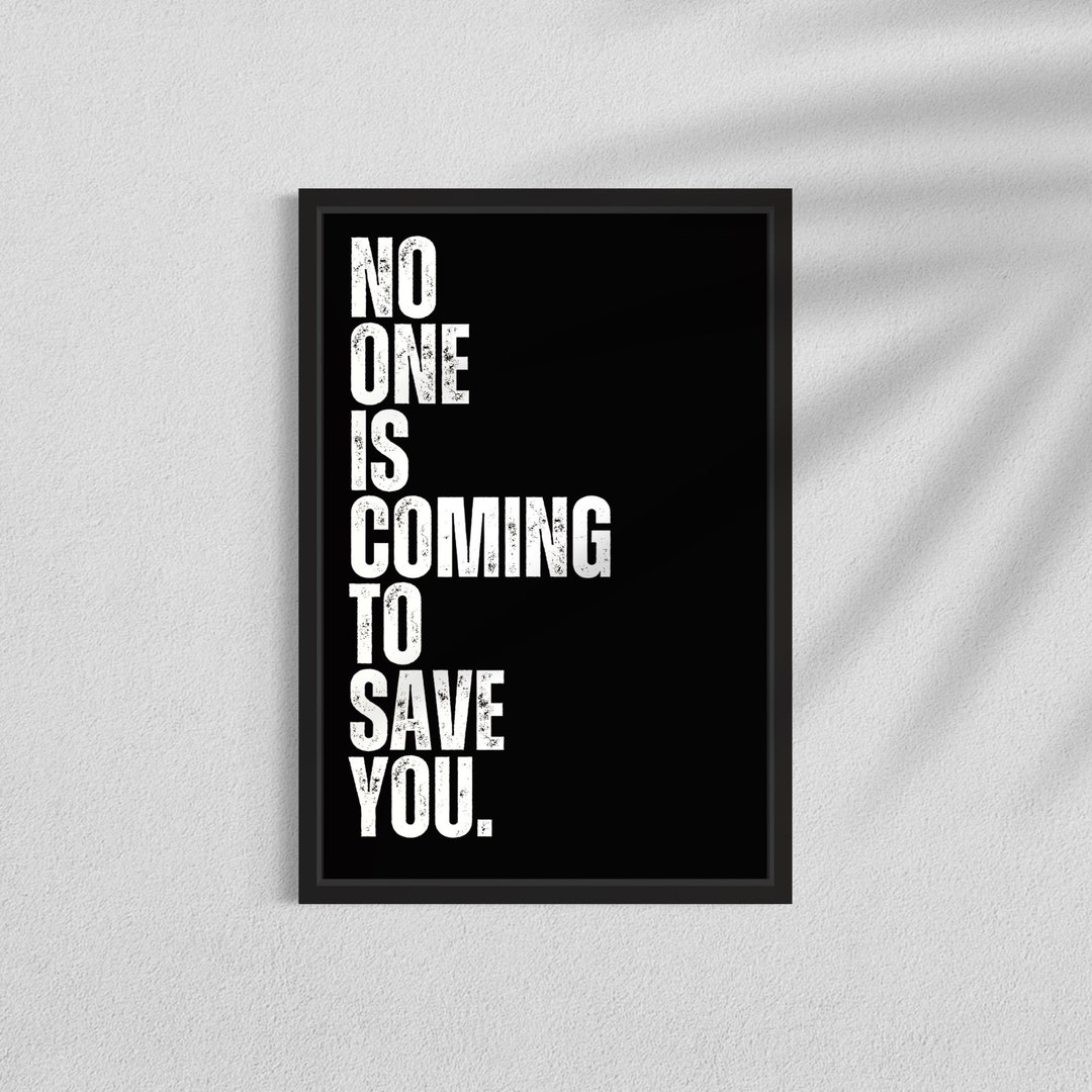 No One is Coming to Save You Motivational Poster | Inspirational Quote ...