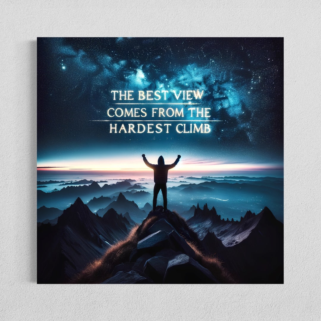 The Best View Comes From the Hardest Climb Motivational & Inspirational ...