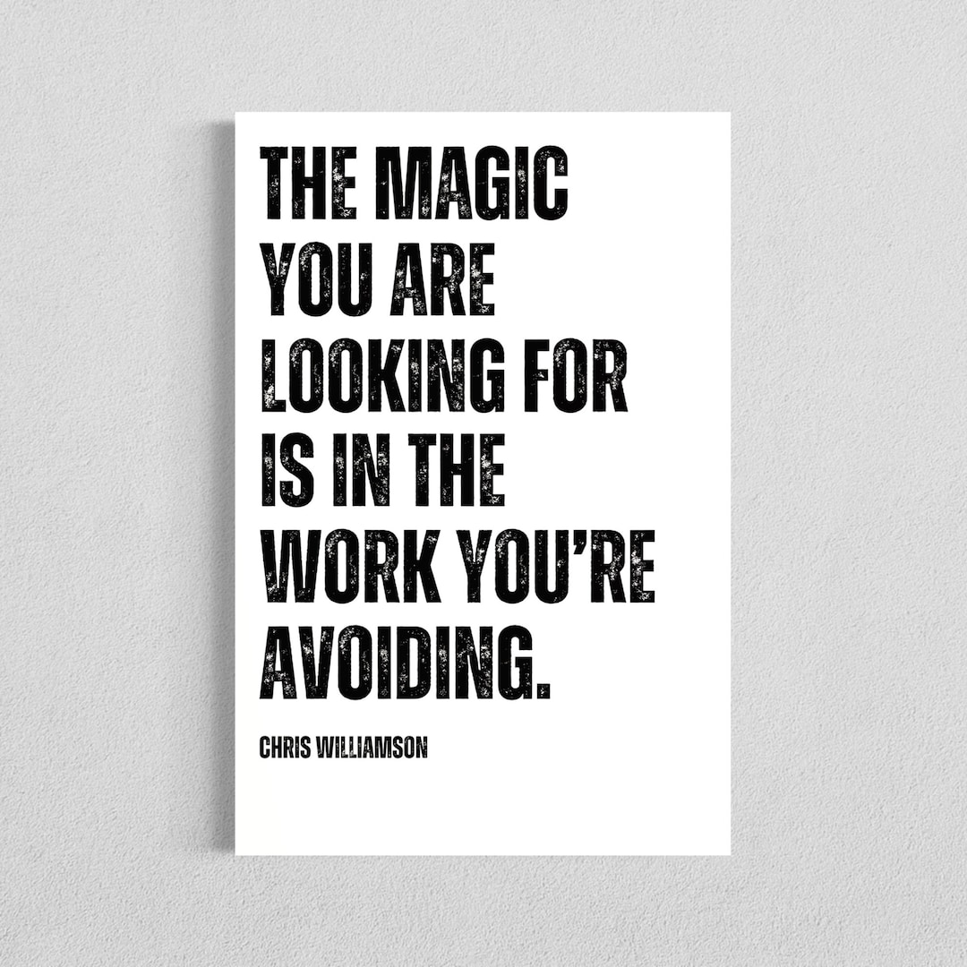 The Magic You're Looking for is in the Work You're Avoiding Poster, Chris Williamson Quote ...