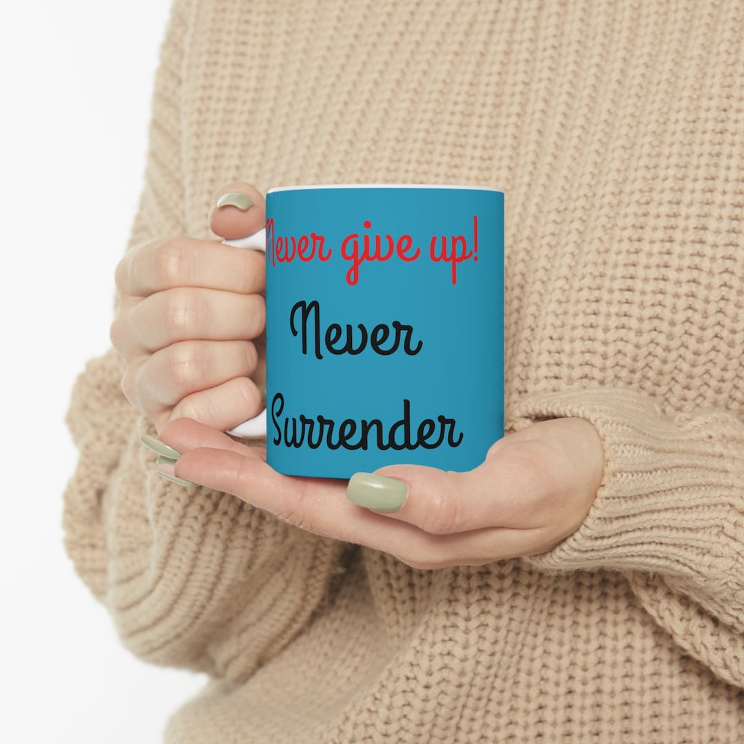 Never Give Up, Never Surrender Ceramic Mug 11oz - Etsy