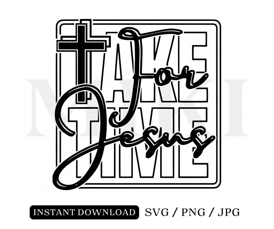 Take Time for Jesus Svg, Png Files, Jesus Svg, Christian Svg, Religious ...