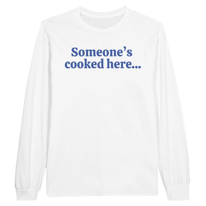 Someone's Cooked Here Tik Tok Viral Sound Classic Unisex Longsleeve T ...