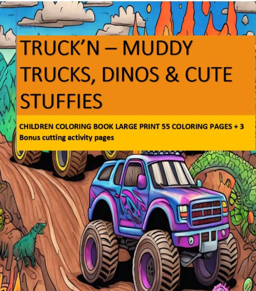 Truck'n- Muddy Trucks, Dinos & Cute Stuffies- Children's Coloring Book ...