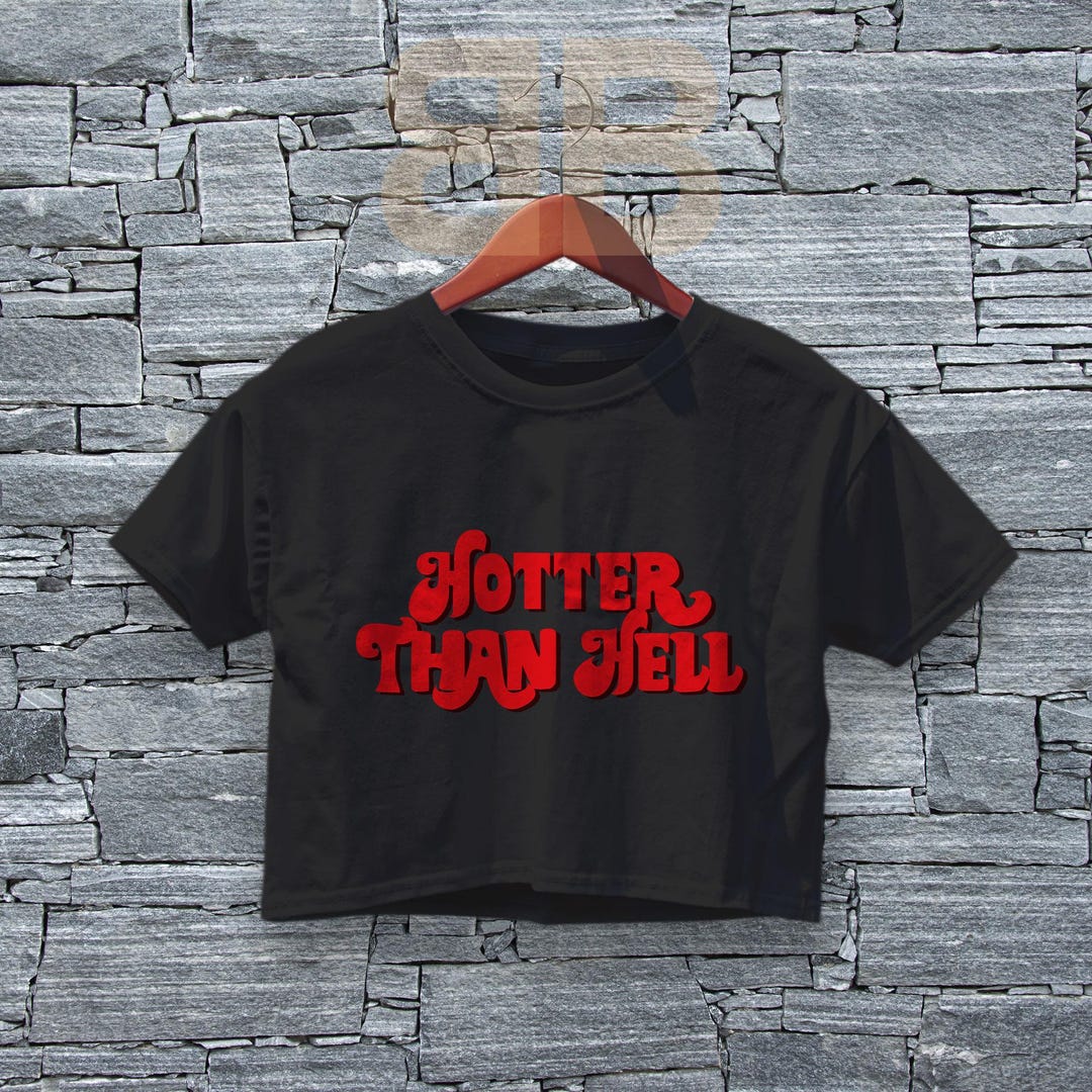 Hotter Than Hell Crop Top Custom Crop Tee Women Shirt Custom Shirt Hotter Than Hell Shirt - Etsy
