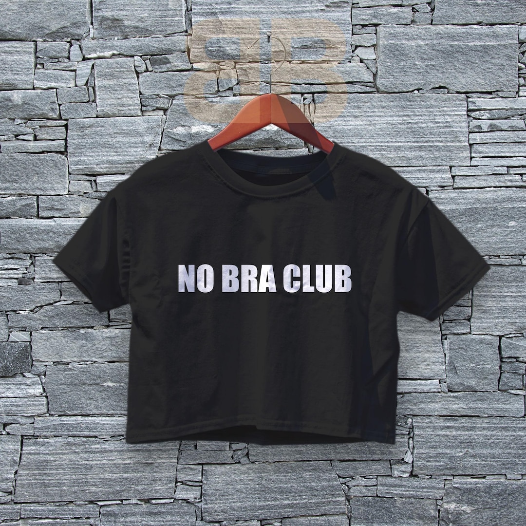 No Bra Club Crop Top Custom Crop Tee Women Shirt No Bra Club Shirt - Etsy