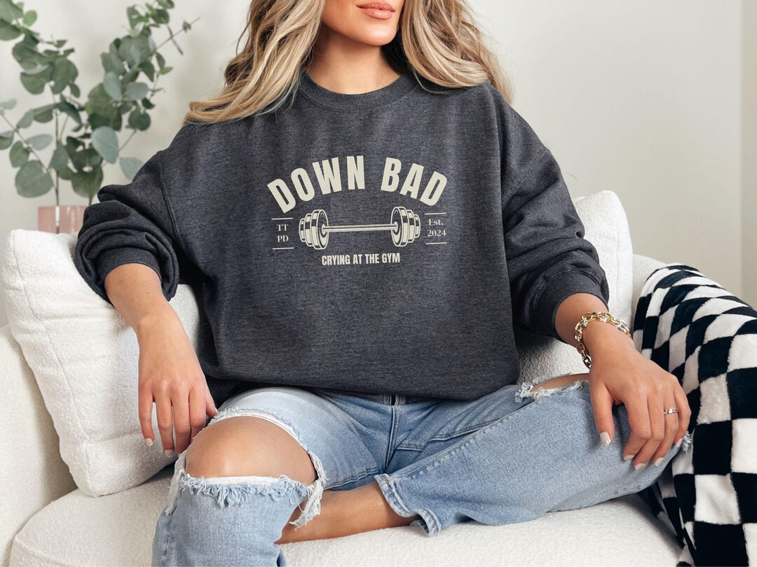 Now I'm Down Bad Crying at the Gym Crew Neck Muscle Sweatshirt, Pump ...