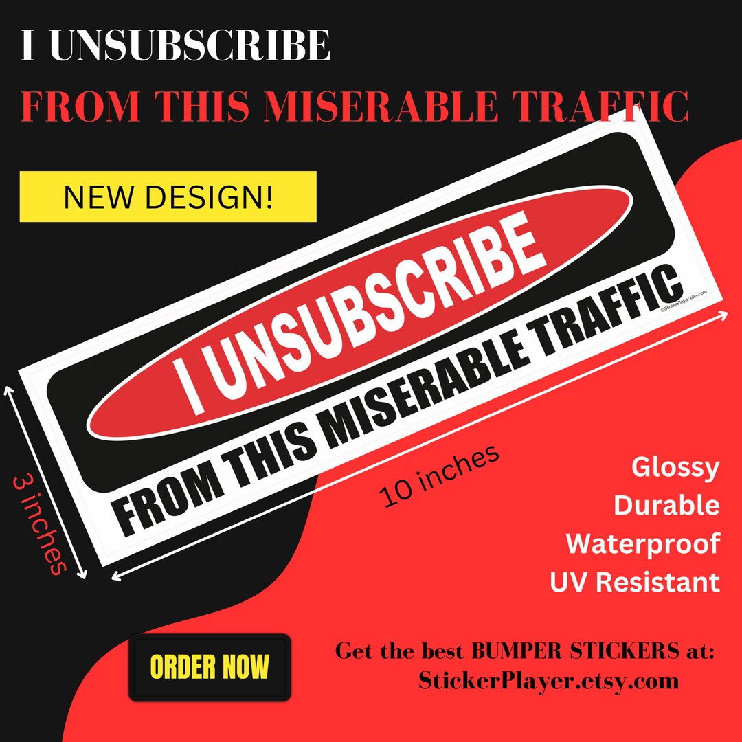 Bumper Sticker Says I Unsubscribe From This Miserable Traffic! Bold ...