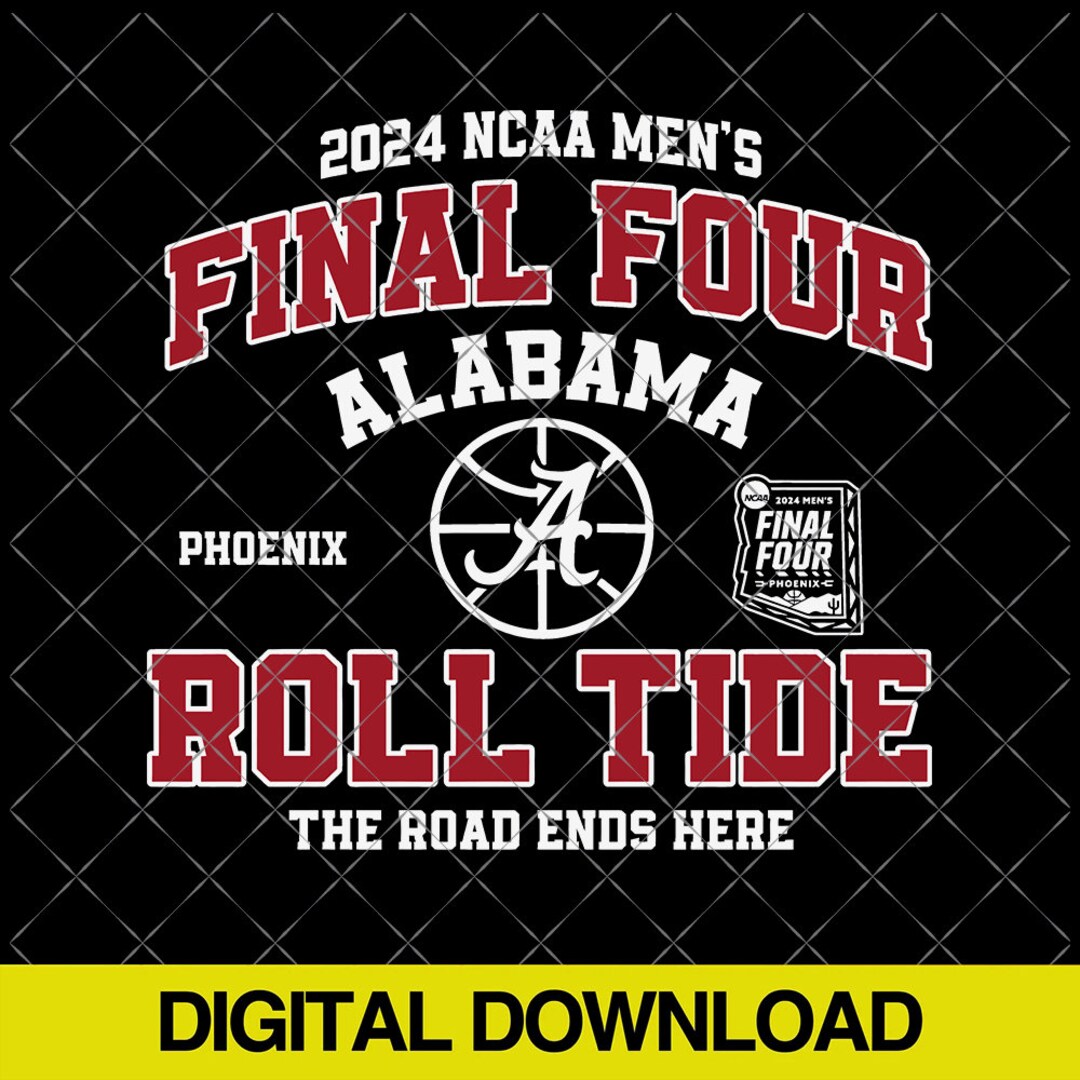 Final Four Alabama Roll Tide the Road Ends Here PNG File Final Four ...