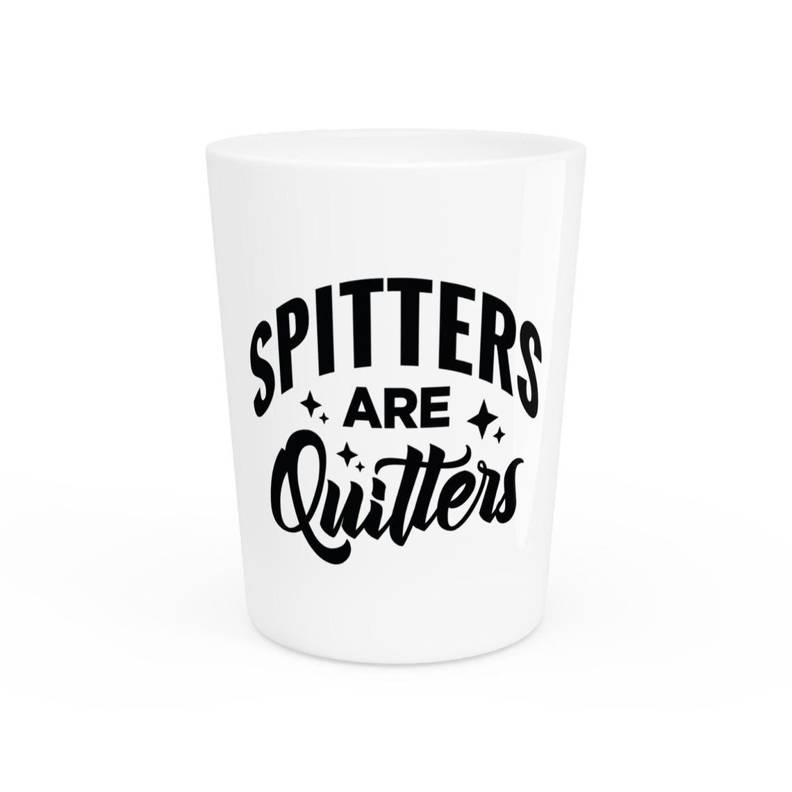Funny Shot Glass - "spitters Are Quitters" - Perfect for Parties ...