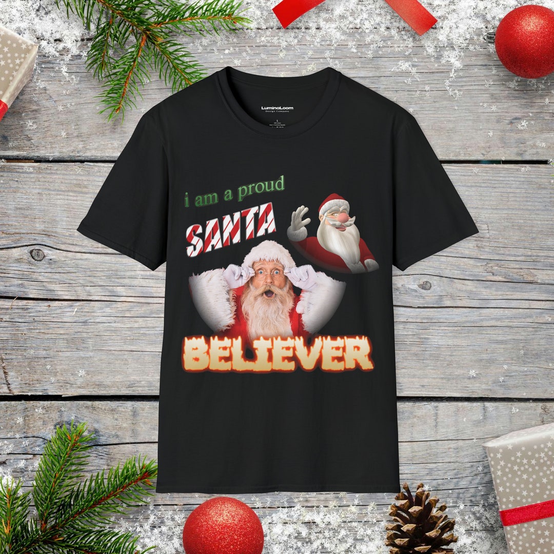 I Am A Proud Santa Believer Shirt, Funny Christmas Shirts, Holiday ...