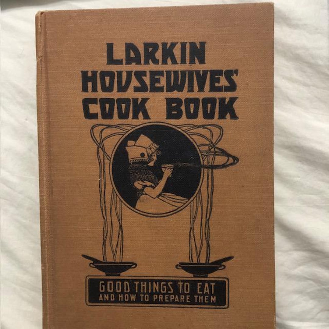 Larkin Housewives' Cook Book: Good Things to Eat and How to Prepare ...