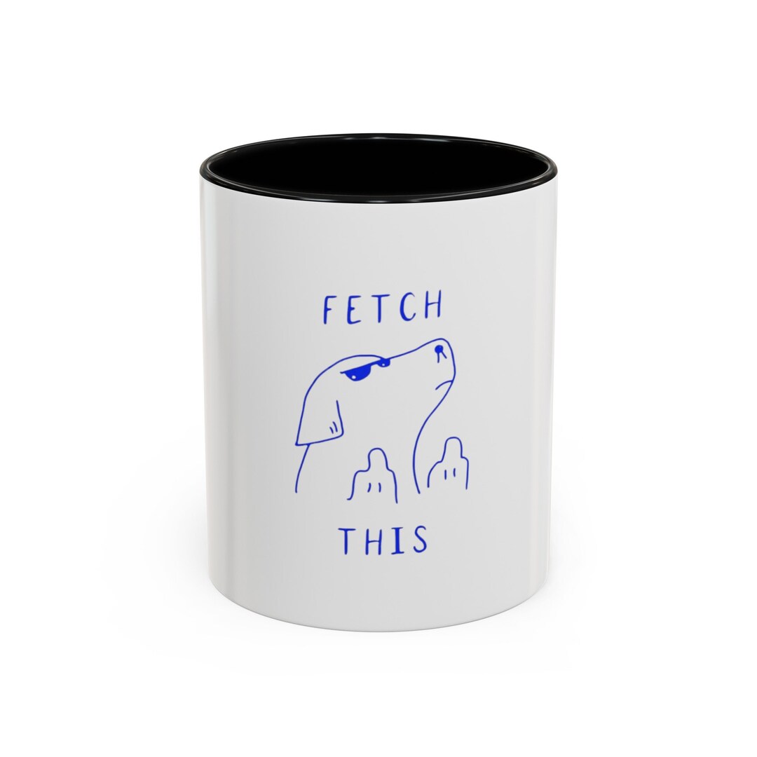 Fetch This Dog Mug, Pet, Rude Funny Meme, Mood - Etsy