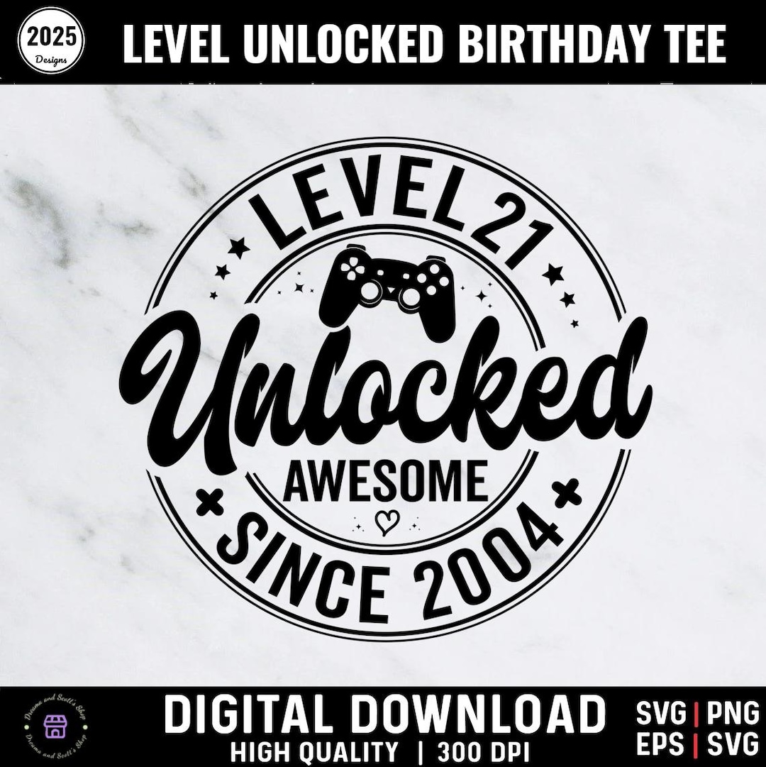 Level 21 Unlocked SVG, Awesome Since 2004 SVG, 21 Years Old Gift ...