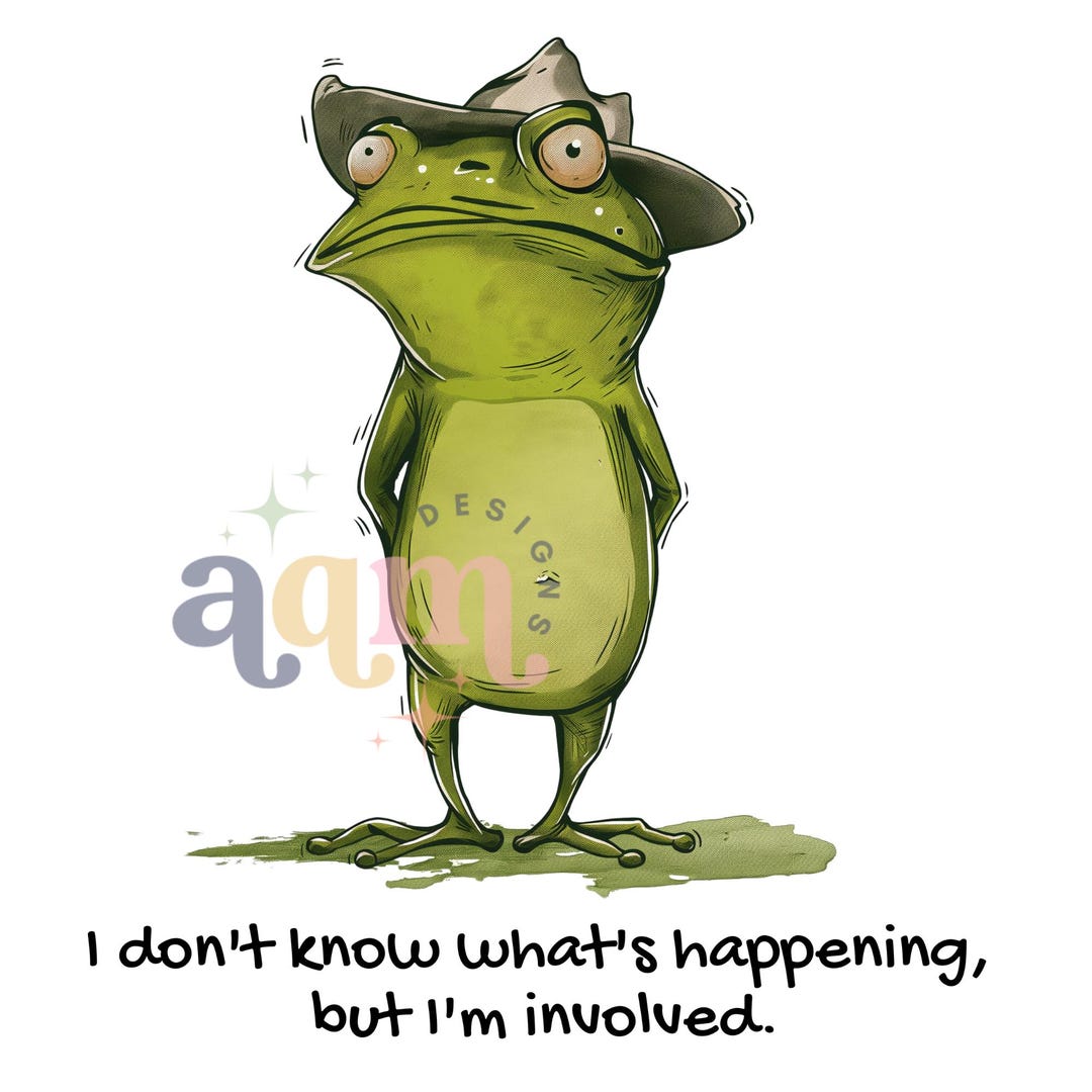 Unhinged Frog PNG Funny Sarcastic Meme | I Don’t Know What’s Happening ...