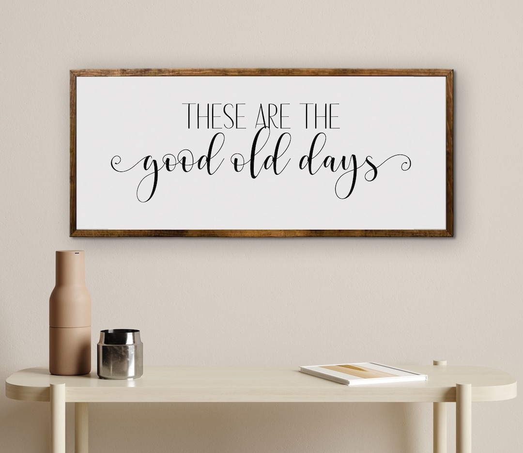 These Are the Good Old Days Sign, Farmhouse Living Room Wall Art ...