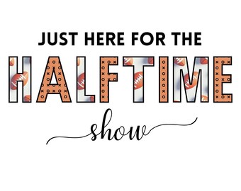 I'm Just Here for the Halftime Show Svg Png, Halftime Show Svg Png ...