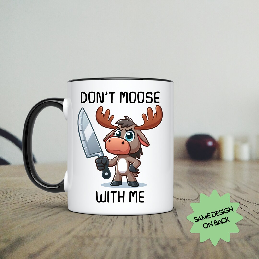 Don't Moose With Me, Funny Animal Mug, Hunter Mug, Alaska Mug - Etsy
