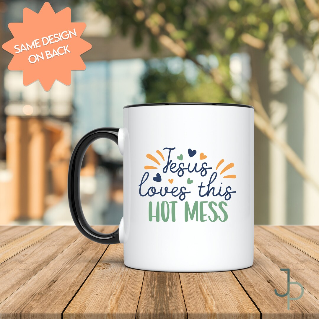 Jesus Loves This Hot Mess, Jesus Mug, God Mug, Believer, Christian Mug ...
