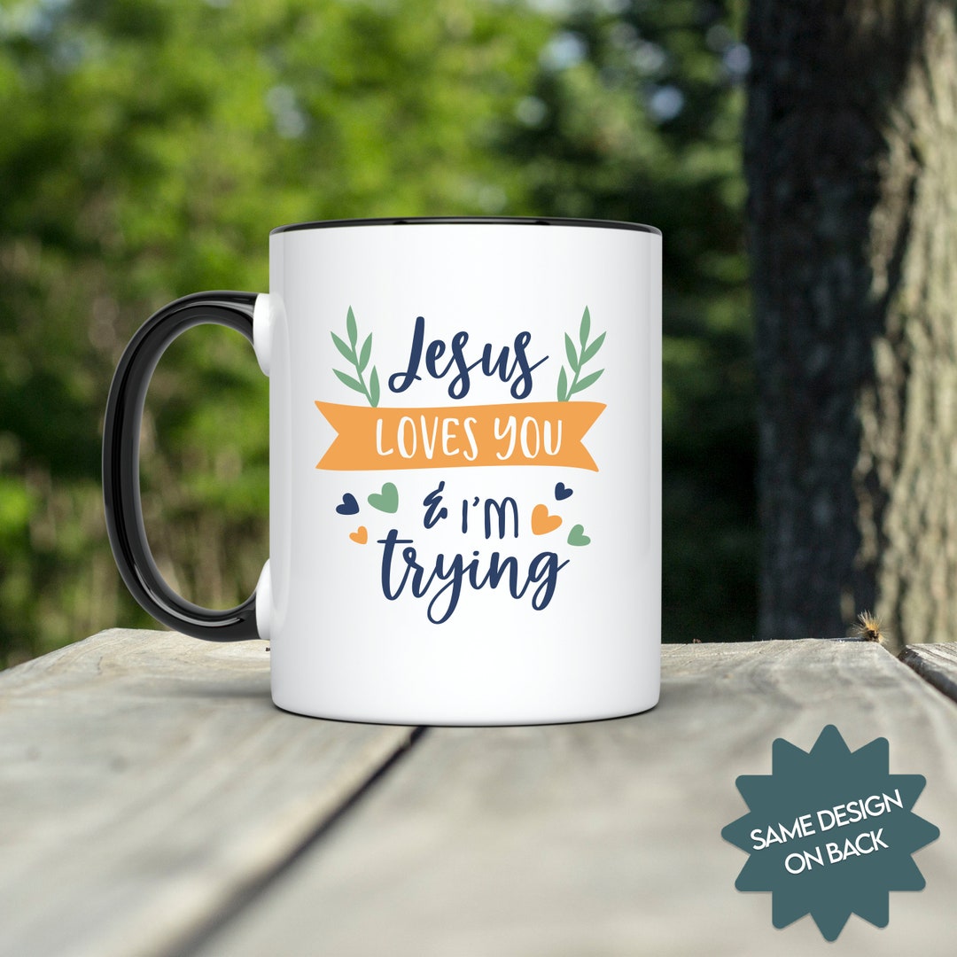 Jesus Loves You I'm Trying, Jesus Mug, Believer, Christian Mug ...