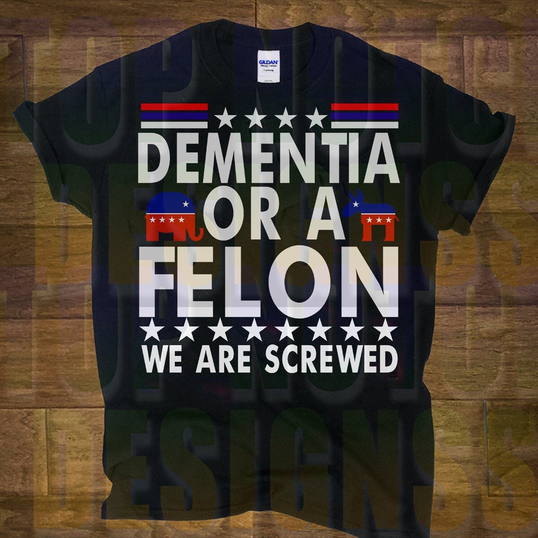 Dementia or Felon Png, Donald Trump Png, Election 2024 Png, Instant ...