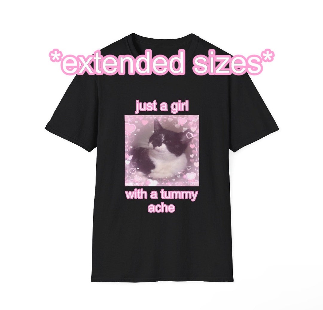 Just a Girl With a Tummy Ache Kittykittyivy Cute Cat Unisex Style T ...