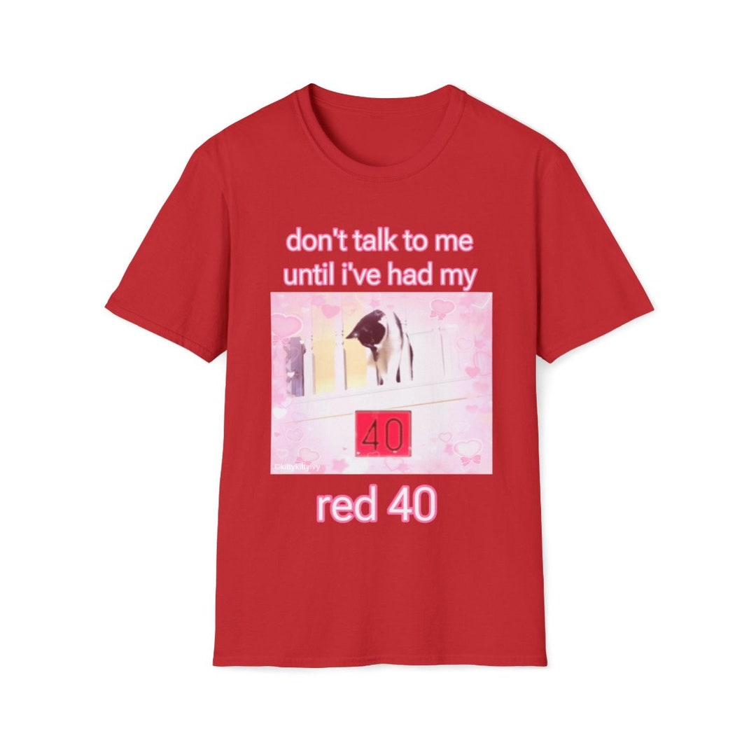 Don't Talk to Me Until I've Had My Red 40 Kittykittyivy Cat Unisex ...