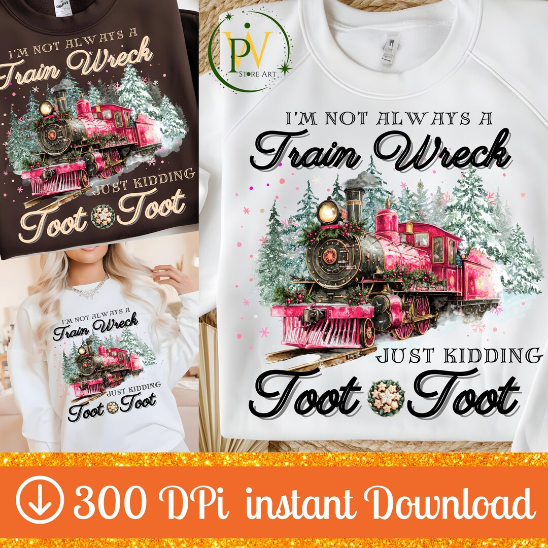 I'm Not Always A Train Wreck Just Kidding Toot PNG, Trendy Sarcastic ...