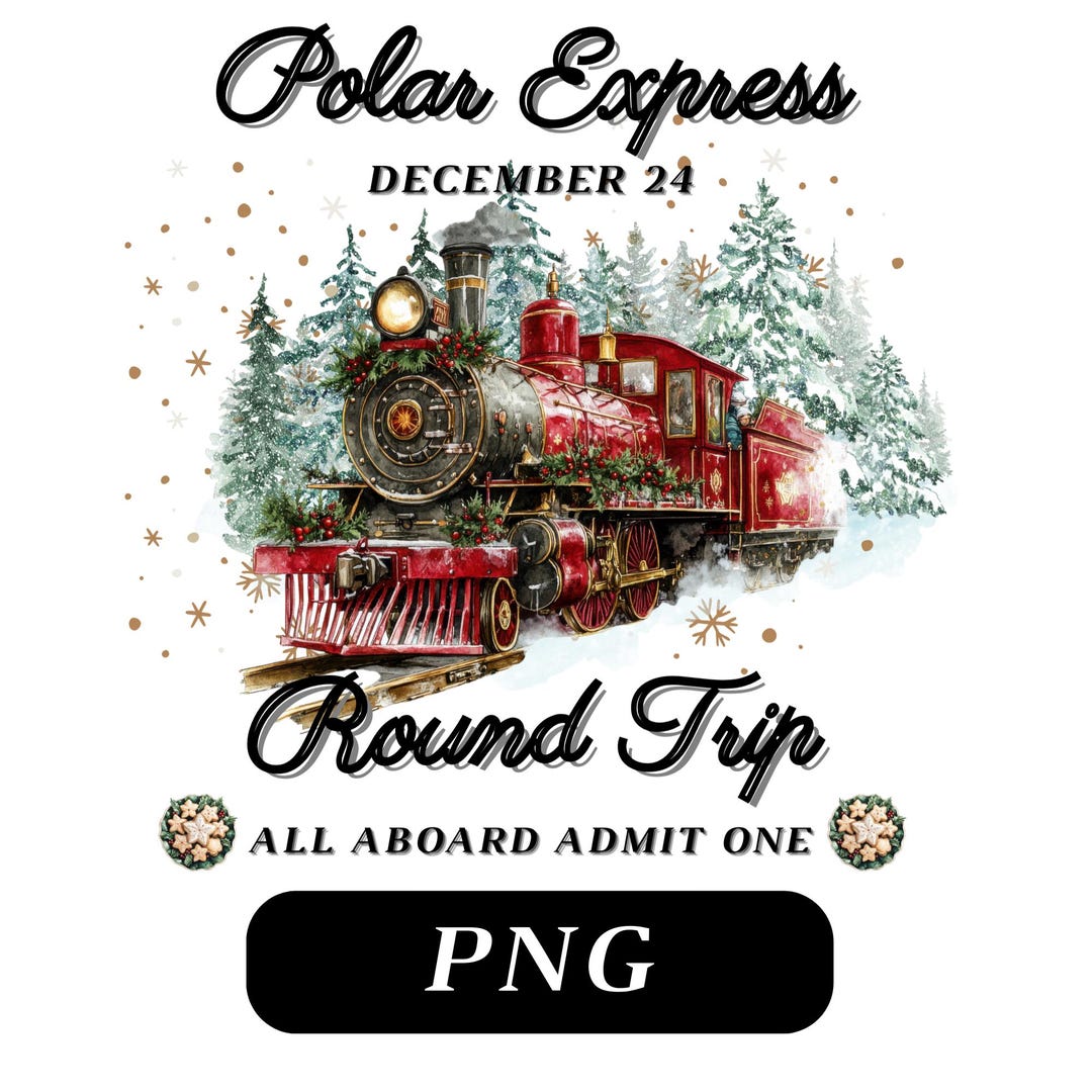 Polar Express Round Trip Christmas Png, North Pole Magic Png, Believe ...