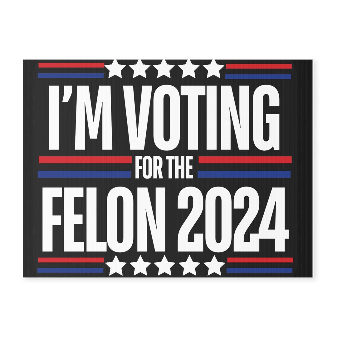 Voting for the Felon 2024 Yard Sign - Etsy