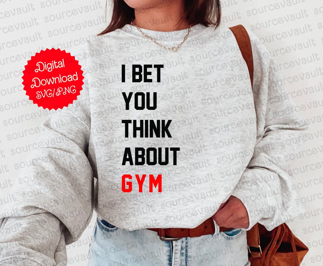 I Bet You Think About Gym SVG PNG - Fitness Cut File (digital Download ...