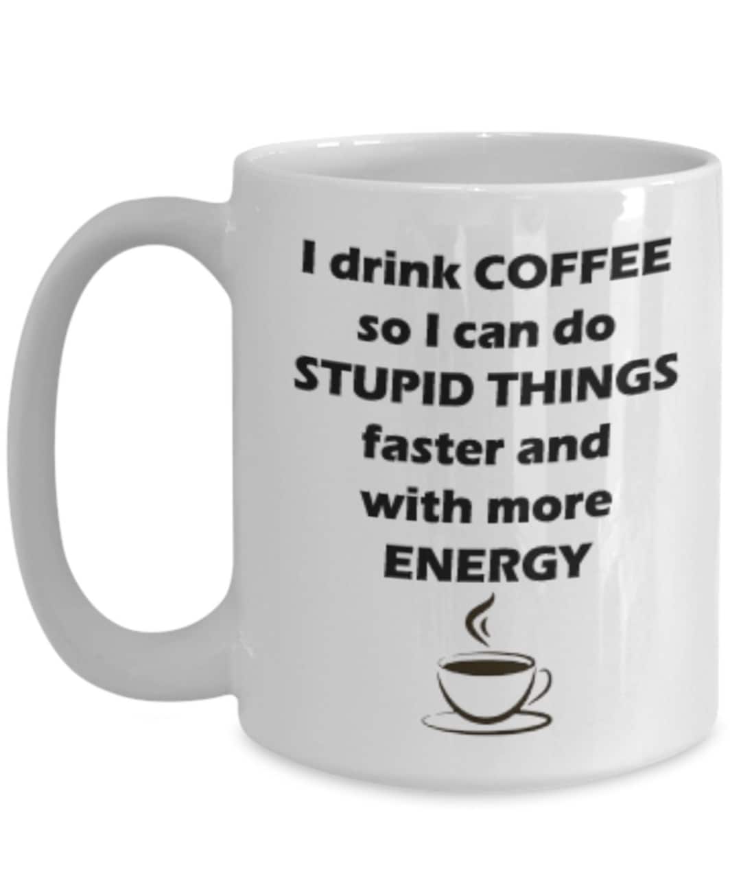 Drink Coffee so I Can Do Stupid Things Faster With More - Etsy