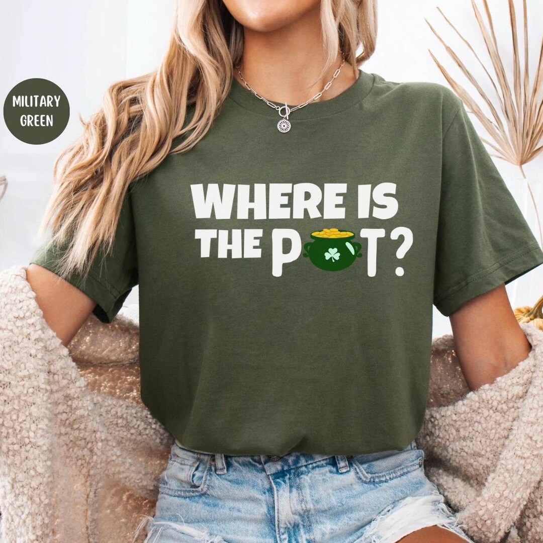 WHERES THE POT Shirt, Where is My Pot Tshirt, Forget Shamrocks Wheres ...