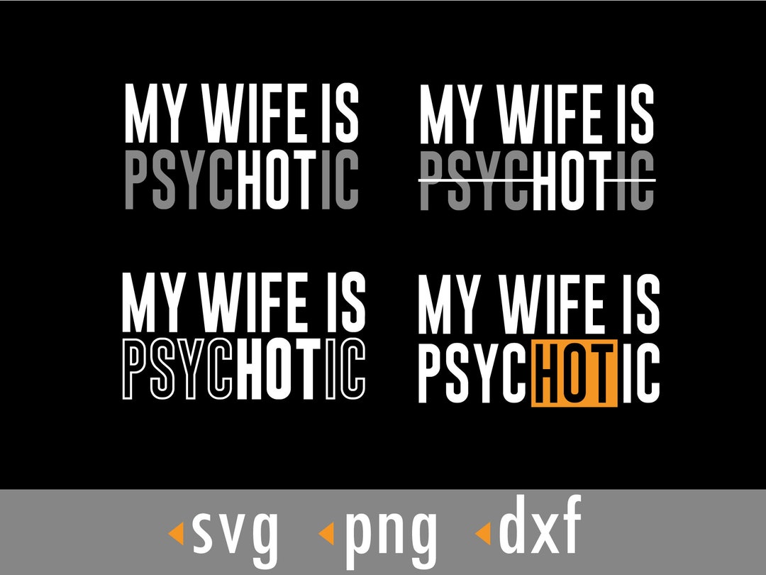 My Wife is Psychotic SVG, Funny Quote Svg, Hot Wife Svg, Cut Files for ...