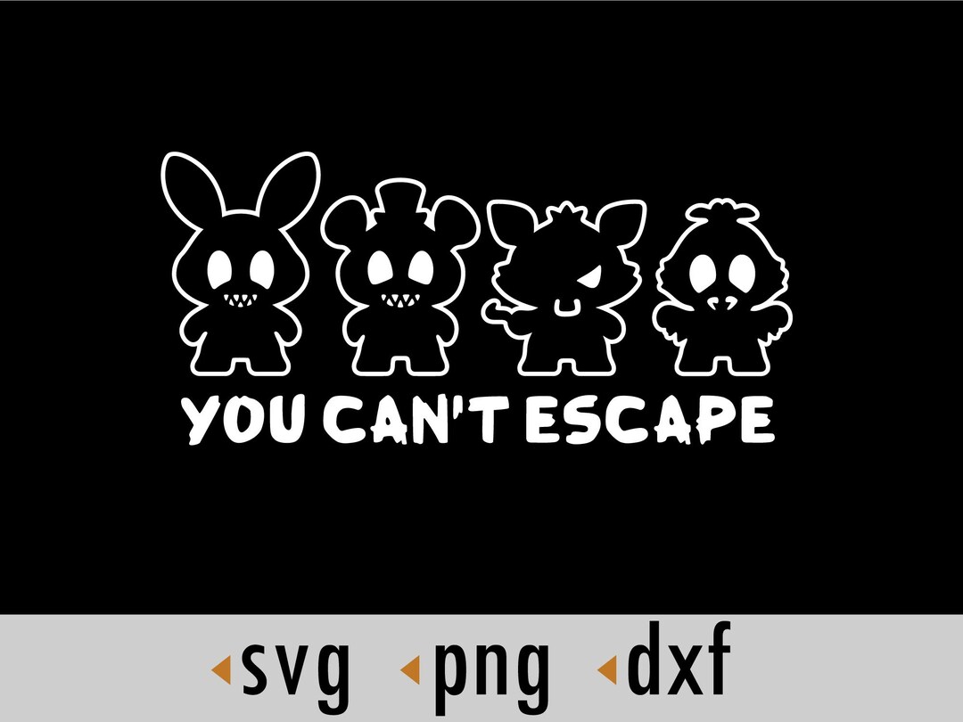 You Can't Escape Svg, 5NAF SVG, Cut Files for Cricut and Silhouette ...