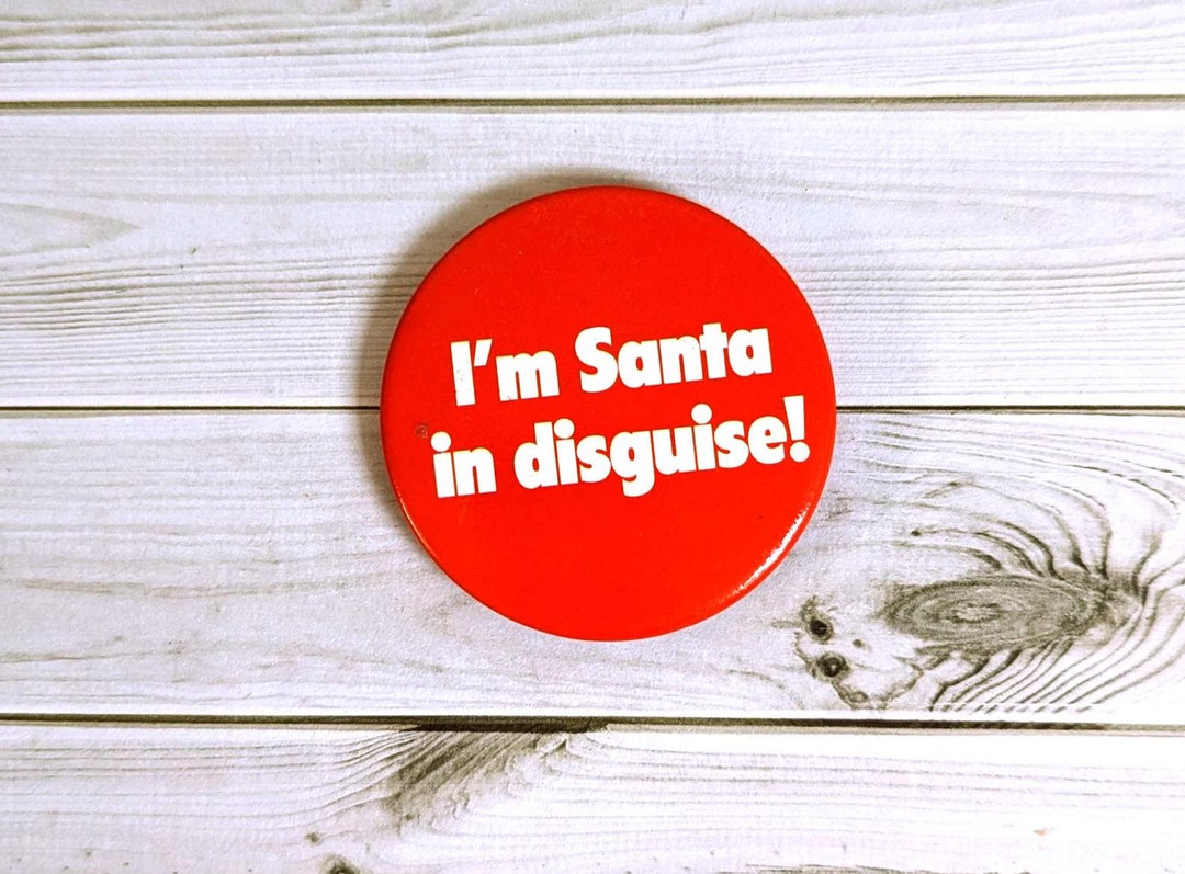 Vintage I'm Santa in Disguise Novelty Christmas Pin Badge 55 Mm ...