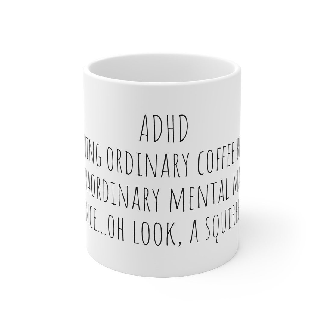 The Perfect ADHD Gift Oh Look A Squirrel 11oz Ceramic Mug - Etsy