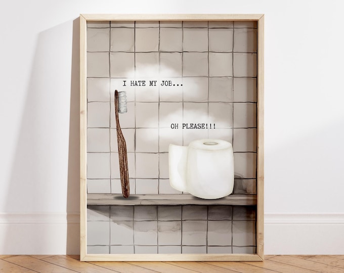 I Hate My Jobs Poster, Bathroom Decor, Funny Toothbrush Vs Toilet Paper ...