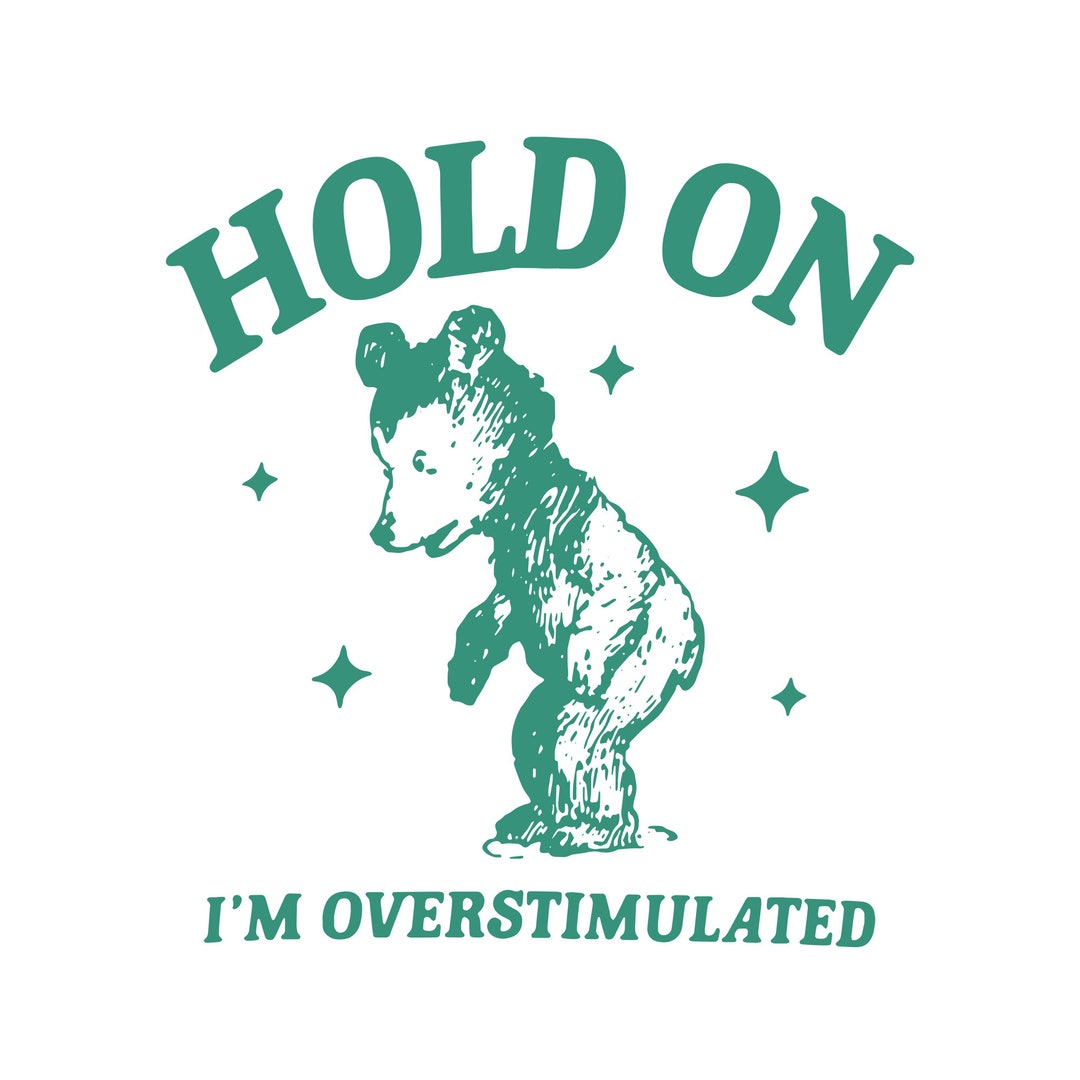 Hold on I'm Overstimulated Png, Funny Bear Png, Weird Png, Meme Png ...