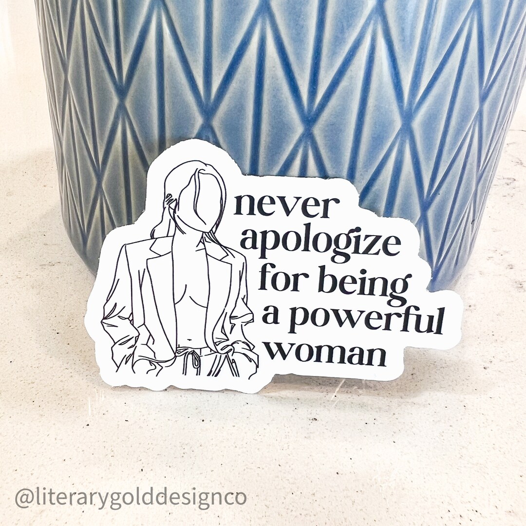 Women Empowerment Vinyl Sticker: Never Apologize for Being A Powerful ...