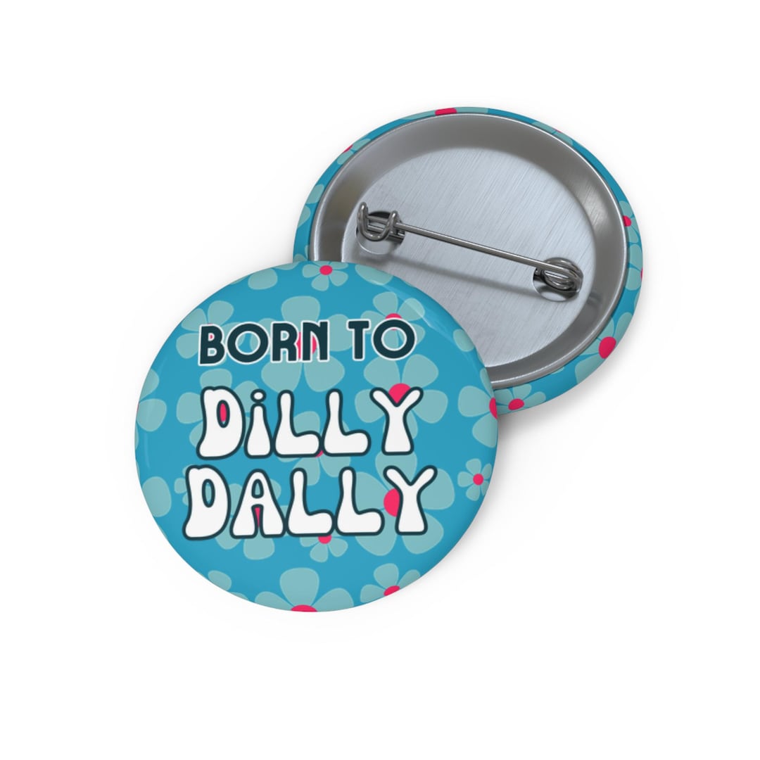 Born to Dilly Dally Pin Button Blue Turquoise - Etsy