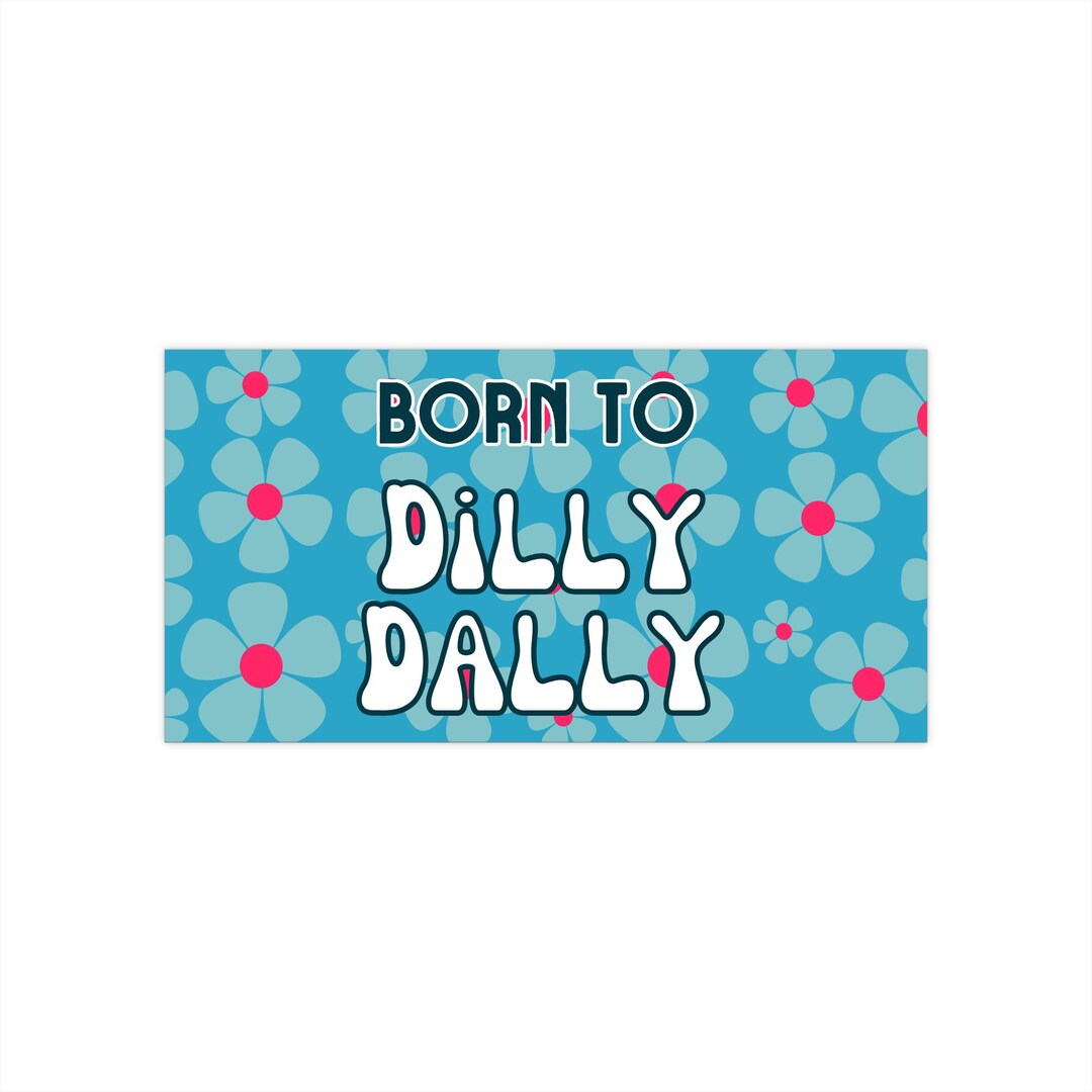 Born to Dilly Dally Bumper Sticker Blue Turquoise - Etsy
