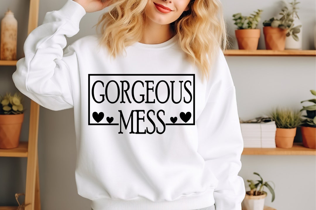 Gorgeous Mess T-shirt Sweatshirt, Mom Shirt, Boss Babe Shirt, Hot Mess ...